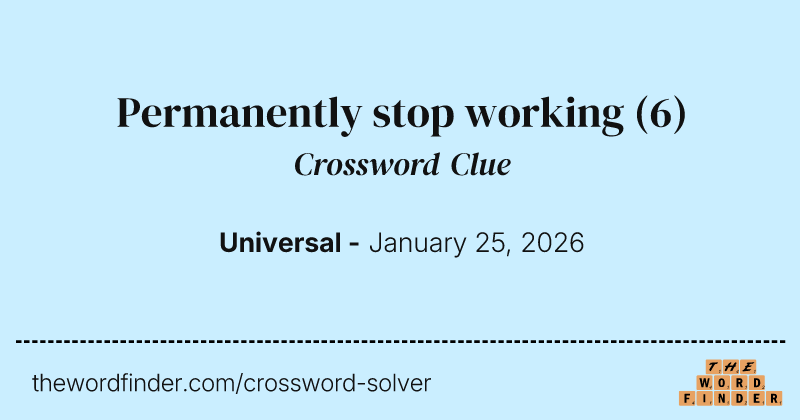 Permanently stop working — Crossword Clue