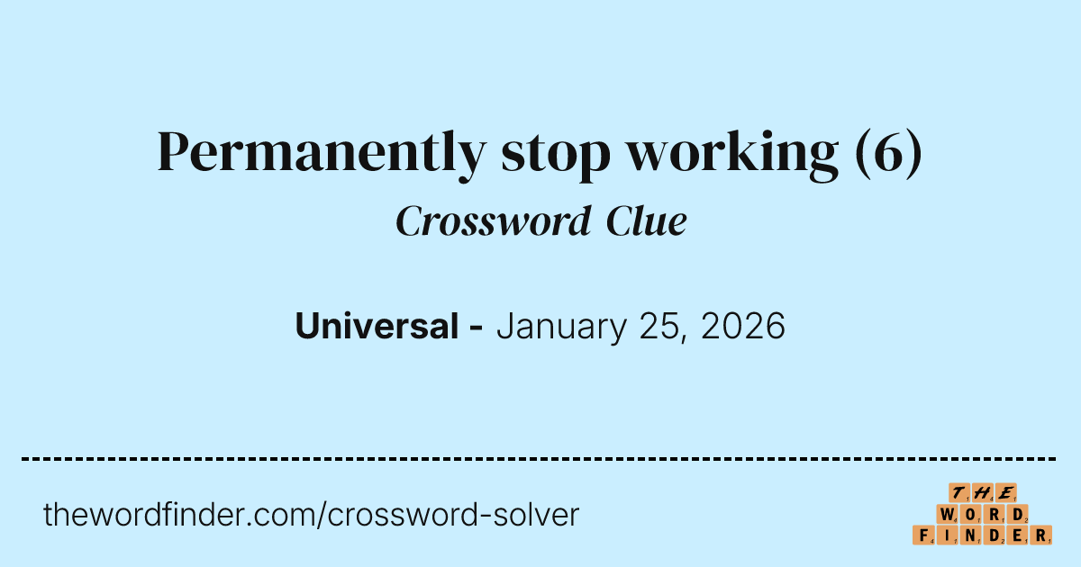 Permanently stop working — Crossword Clue