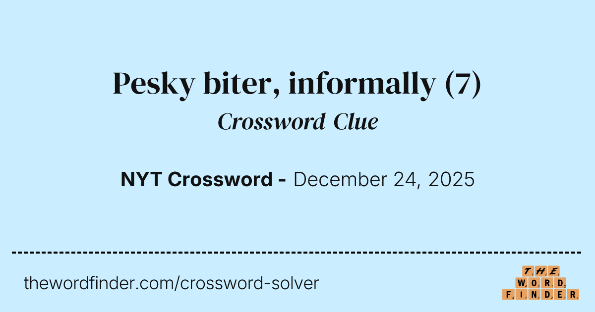 Pesky biter, informally — Crossword Clue