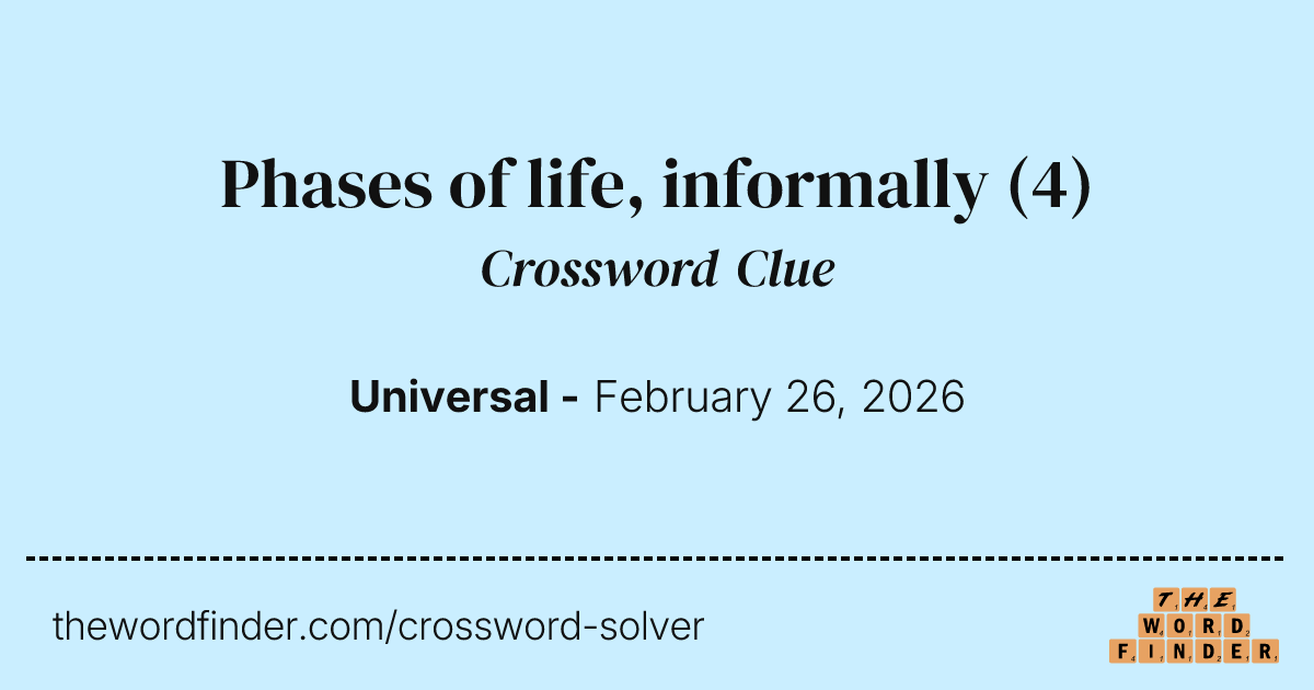 Phases of life, informally — Crossword Clue