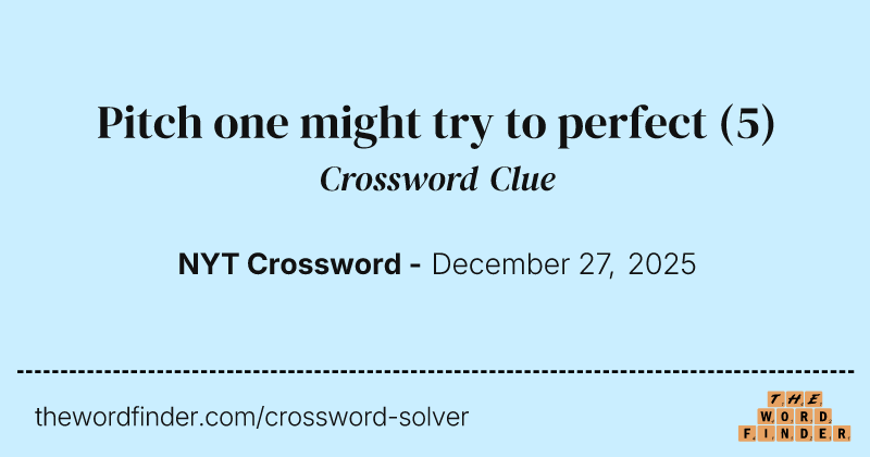 Pitch one might try to perfect — Crossword Clue