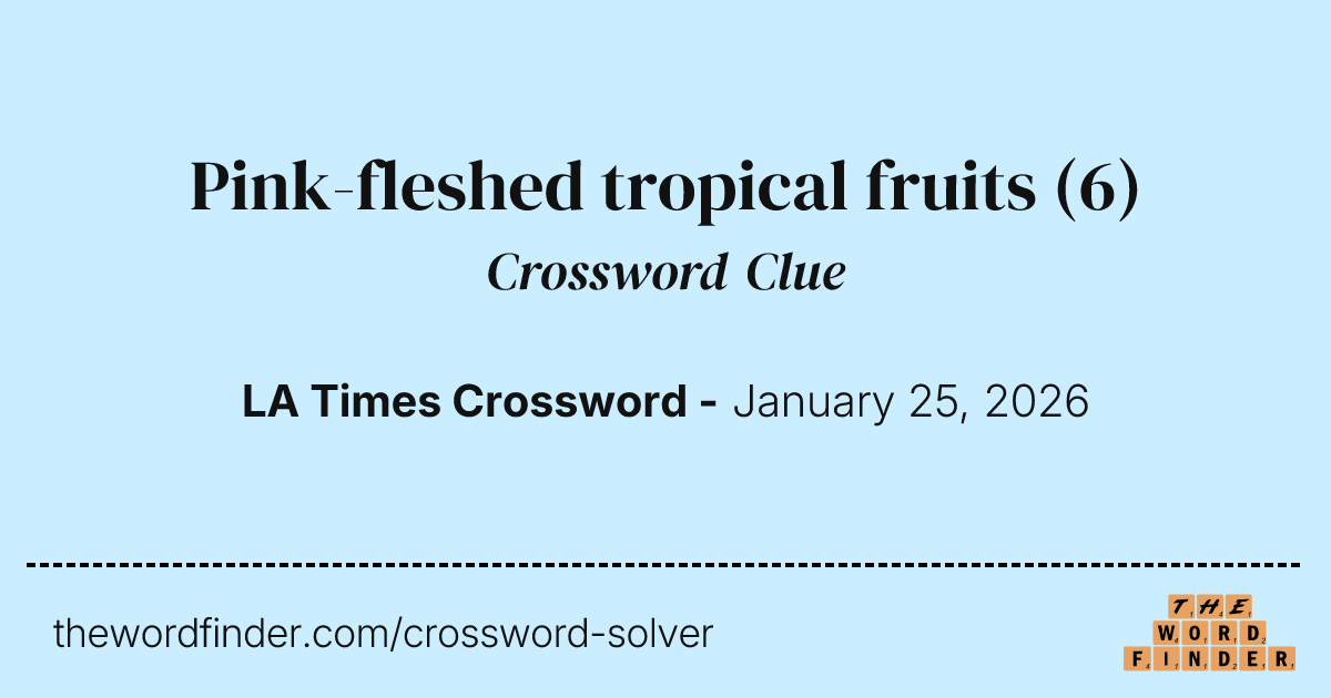 Pink-fleshed tropical fruits — Crossword Clue