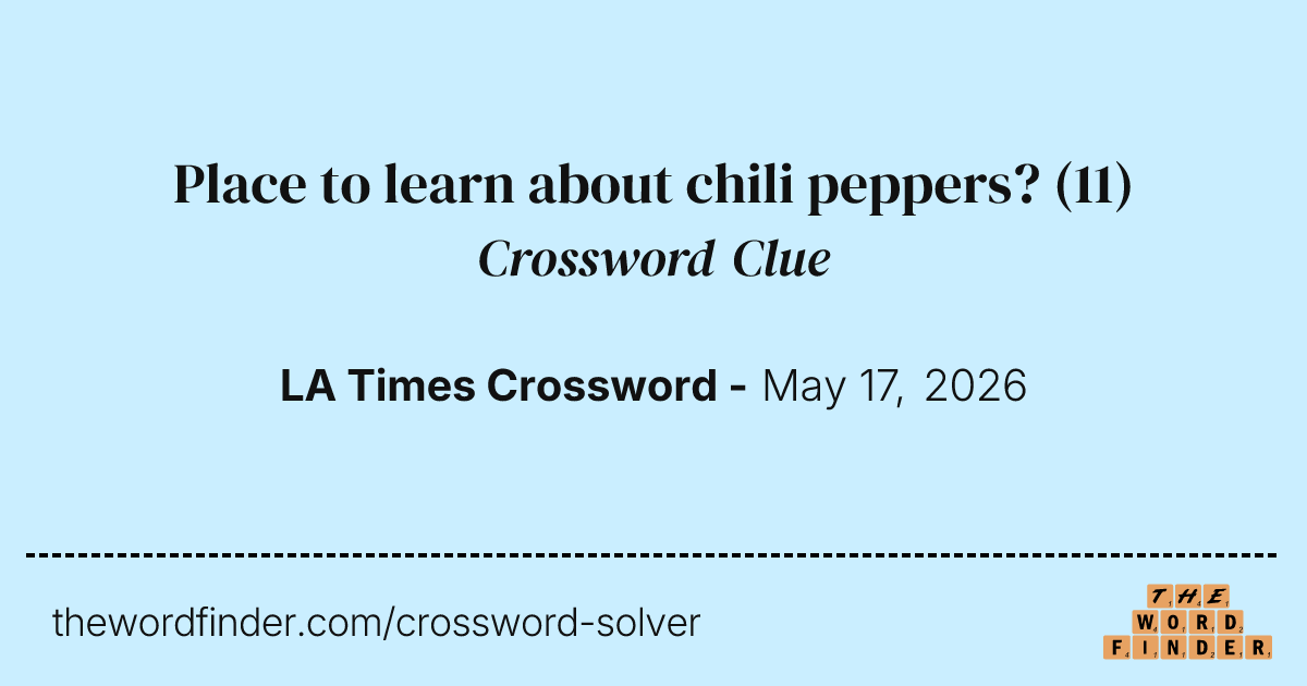 Place to learn about chili peppers? — Crossword Clue
