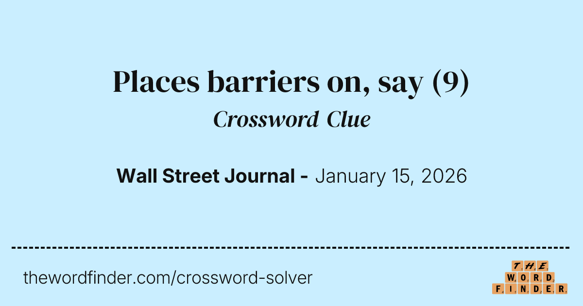 Places barriers on, say — Crossword Clue