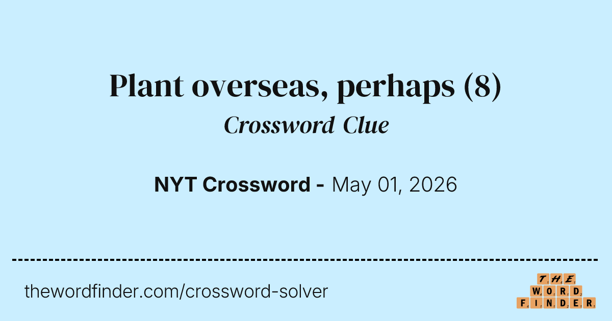 Plant overseas, perhaps — Crossword Clue