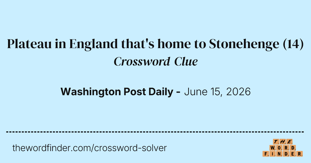 Plateau in England that's home to Stonehenge — Crossword Clue