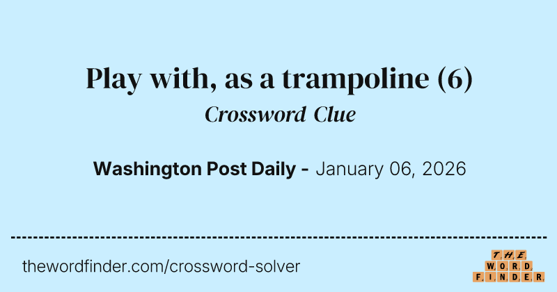 Play with, as a trampoline — Crossword Clue