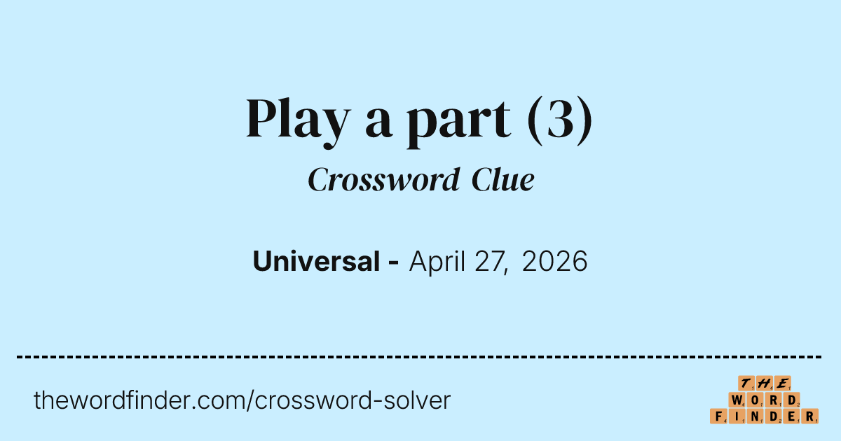 Play a part — Crossword Clue