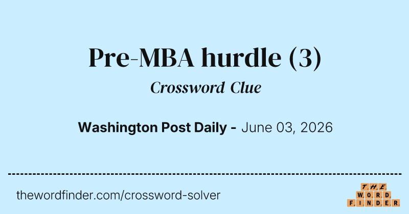 Pre-MBA hurdle — Crossword Clue