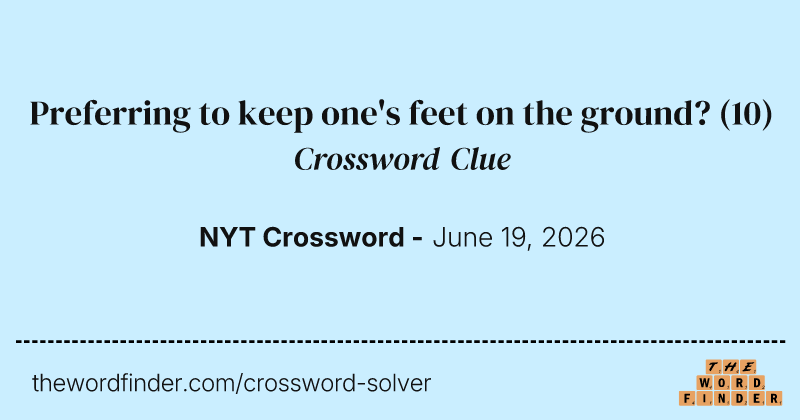 Preferring to keep one's feet on the ground? — Crossword Clue