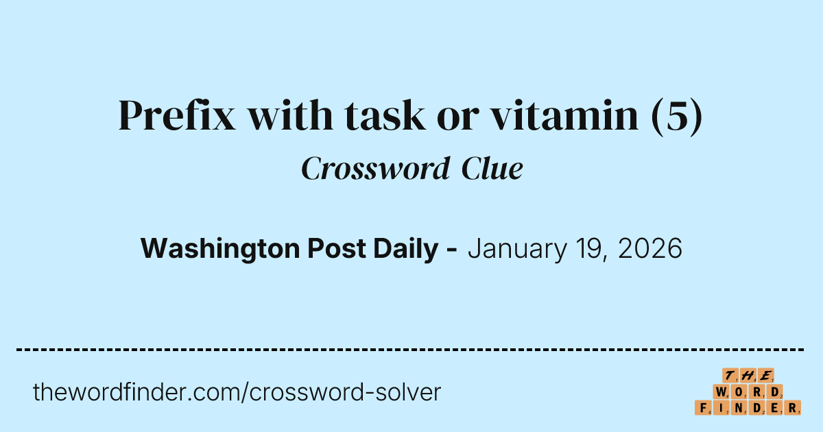 Prefix with task or vitamin — Crossword Clue