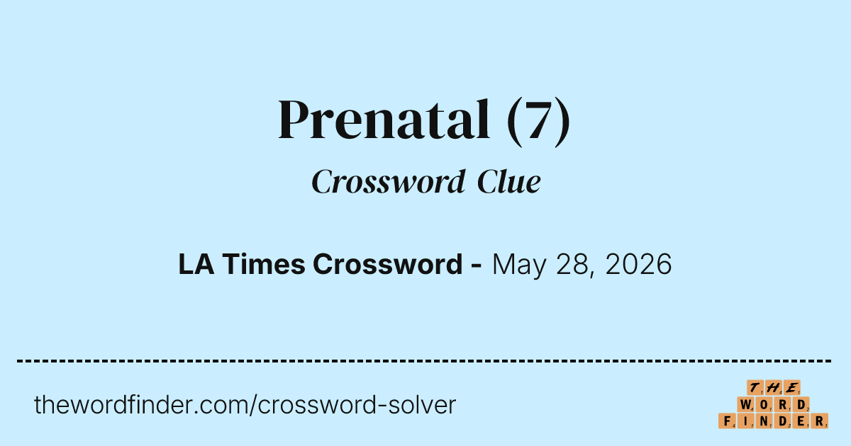 Prenatal — Crossword Clue