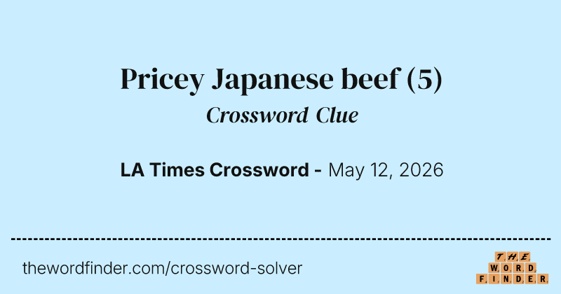 Pricey Japanese beef — Crossword Clue