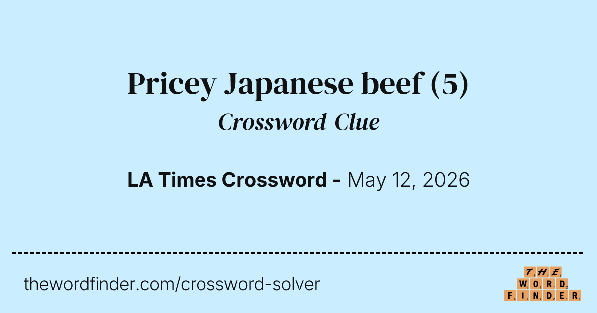 Pricey Japanese beef — Crossword Clue