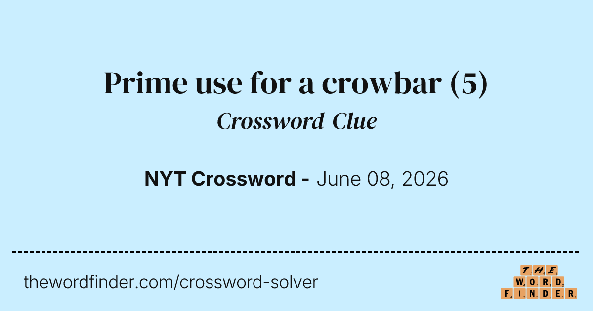 Prime use for a crowbar — Crossword Clue