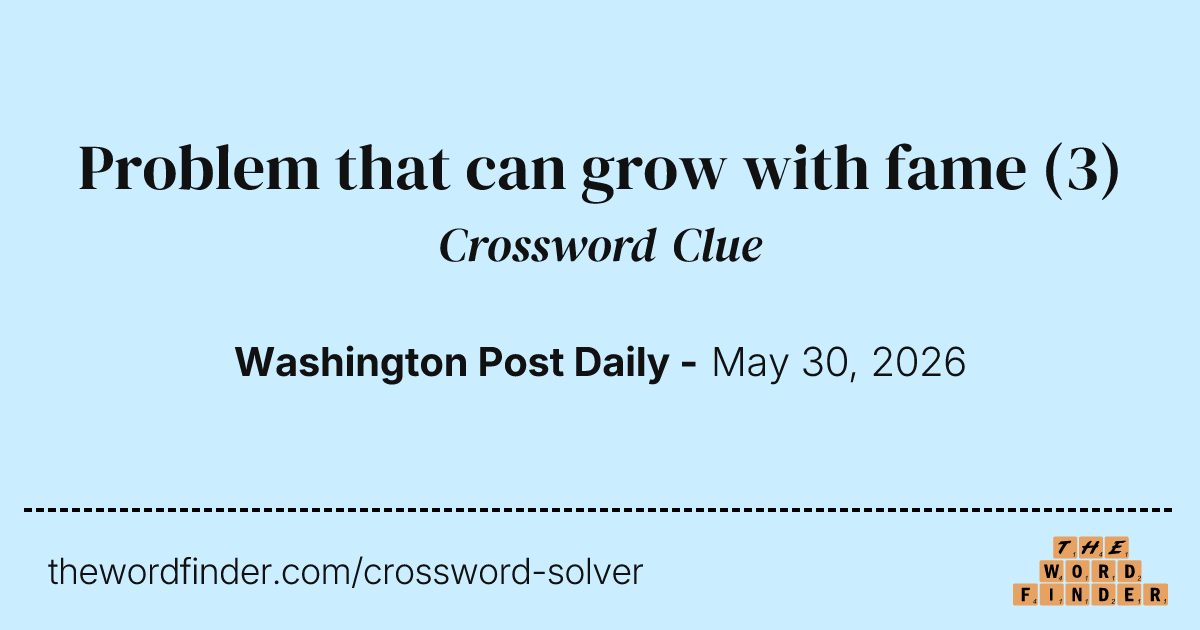 Problem that can grow with fame — Crossword Clue