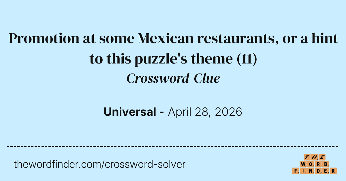 Promotion at some Mexican restaurants, or a hint to this puzzle's theme ...