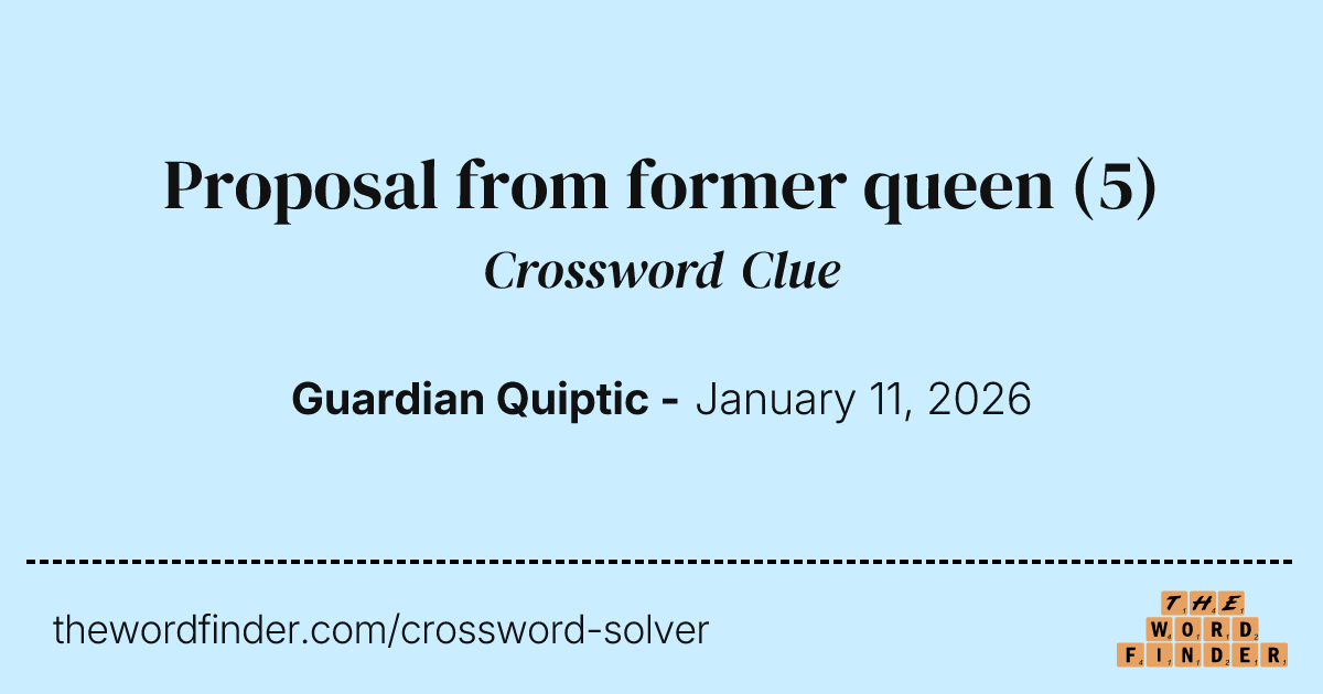 Proposal from former queen — Crossword Clue