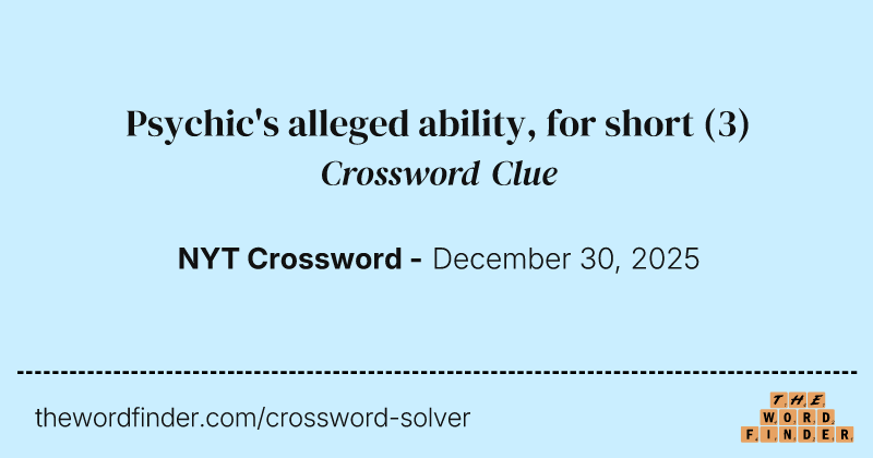Psychic's alleged ability, for short — Crossword Clue
