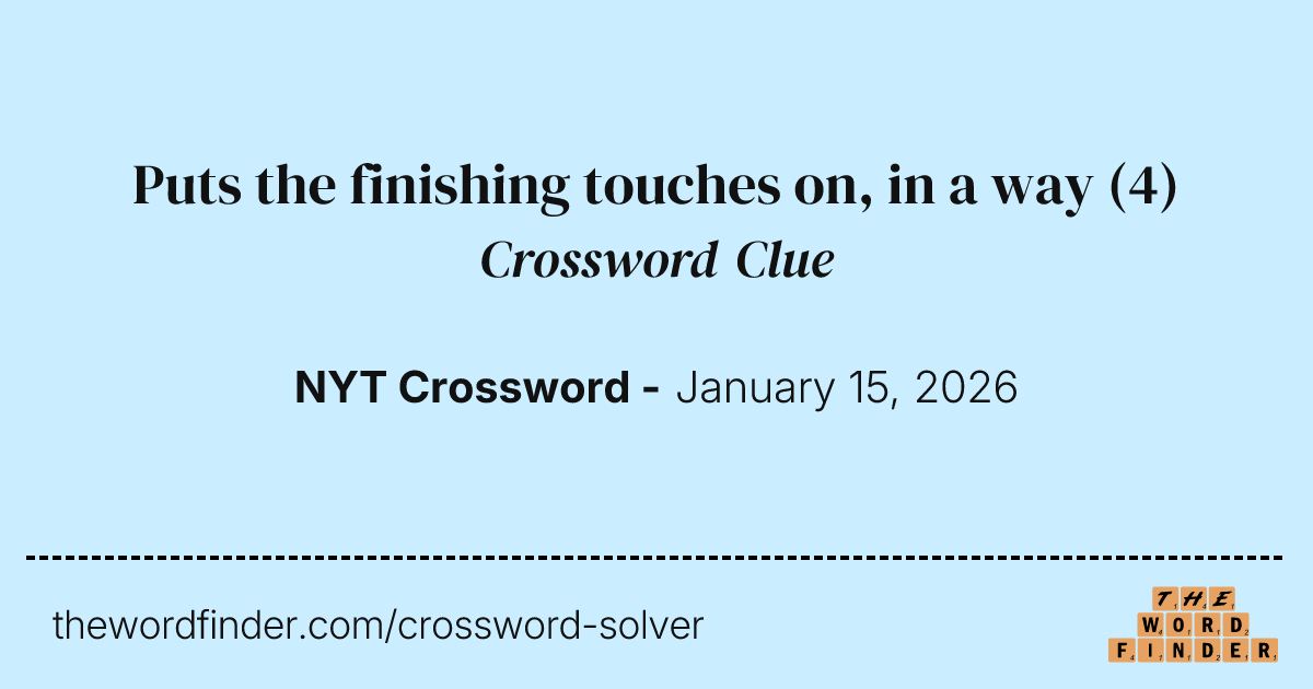 Puts the finishing touches on, in a way — Crossword Clue