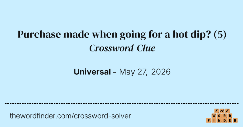 Purchase made when going for a hot dip? — Crossword Clue