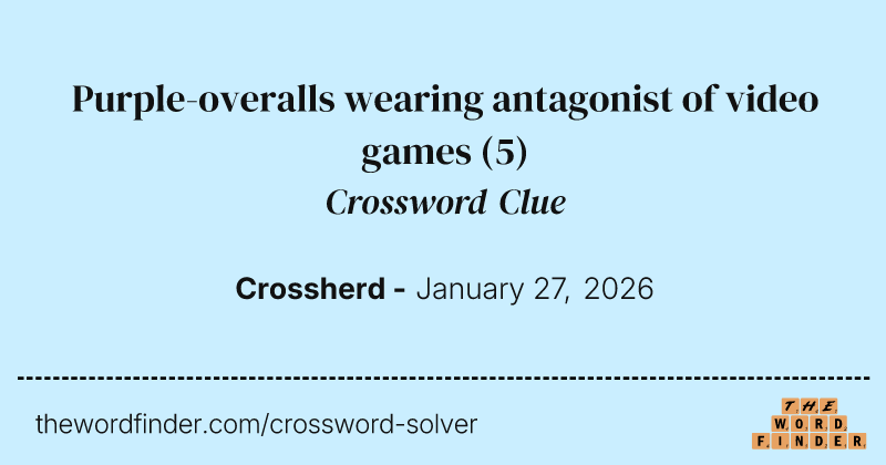 Purple-overalls wearing antagonist of video games — Crossword Clue