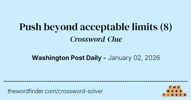 Push beyond acceptable limits — Crossword Clue