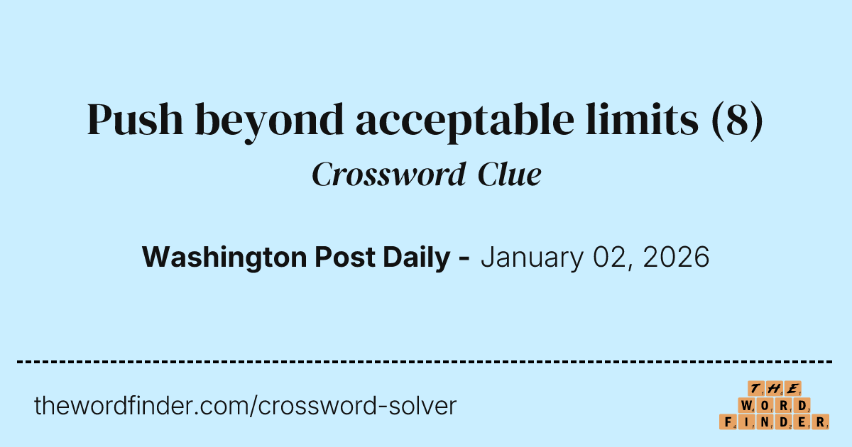 Push beyond acceptable limits — Crossword Clue