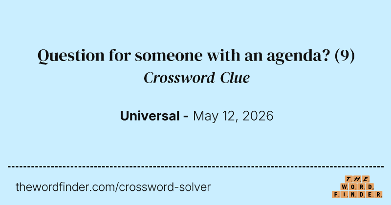 Question for someone with an agenda? — Crossword Clue