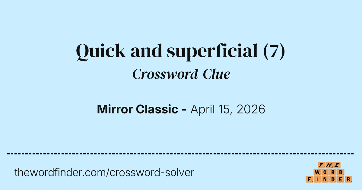 Quick and superficial — Crossword Clue