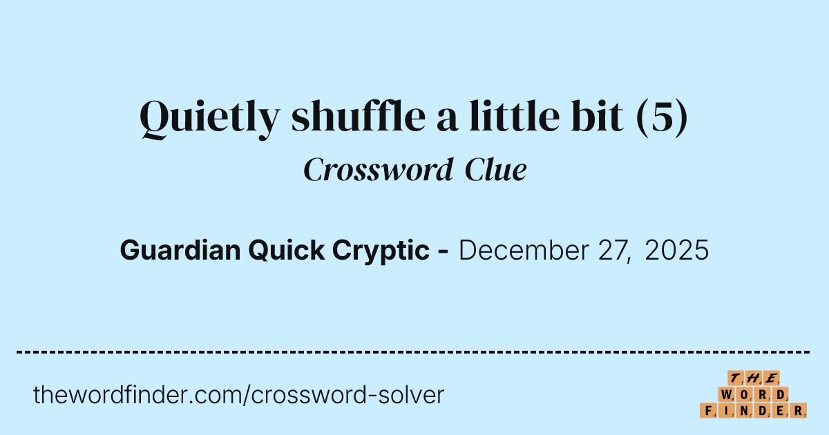 Quietly shuffle a little bit — Crossword Clue