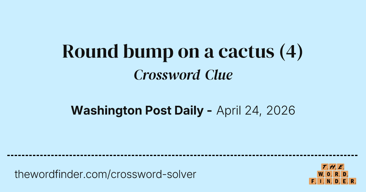 Round bump on a cactus — Crossword Clue