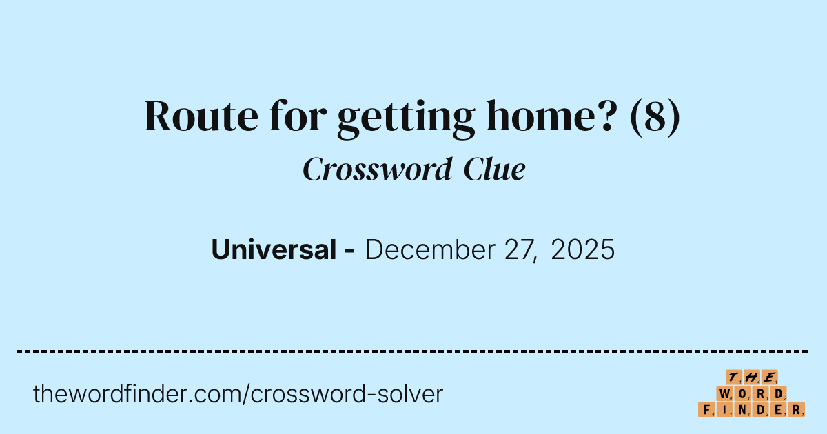 Route for getting home? — Crossword Clue