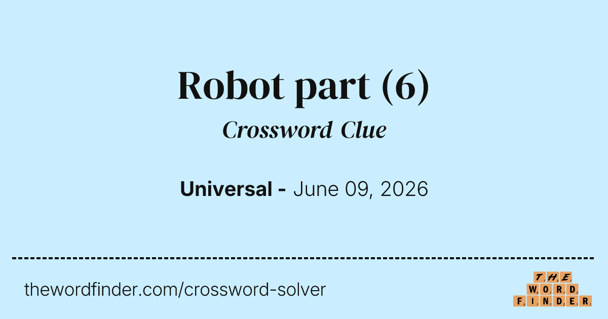 Robot part — Crossword Clue