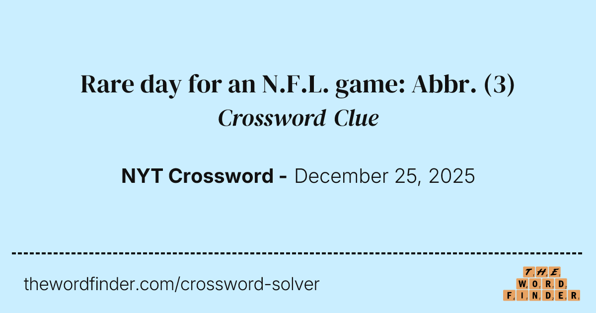 Rare day for an N.F.L. game: Abbr. — Crossword Clue