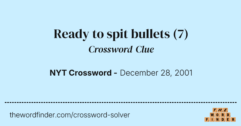 Ready to spit bullets — Crossword Clue