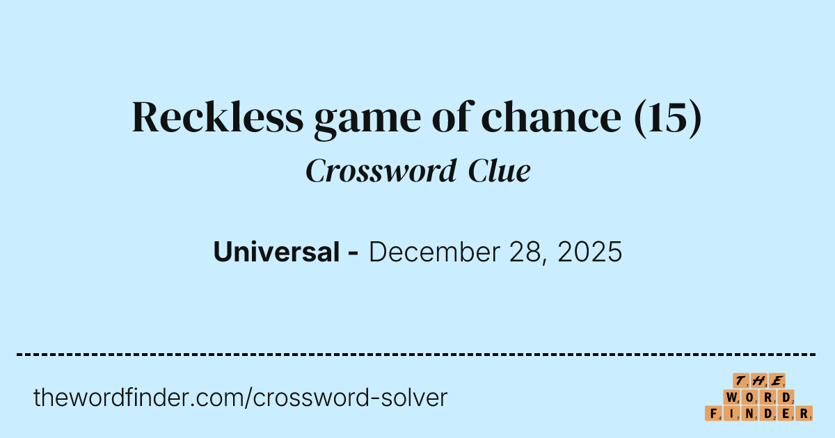 Reckless game of chance — Crossword Clue