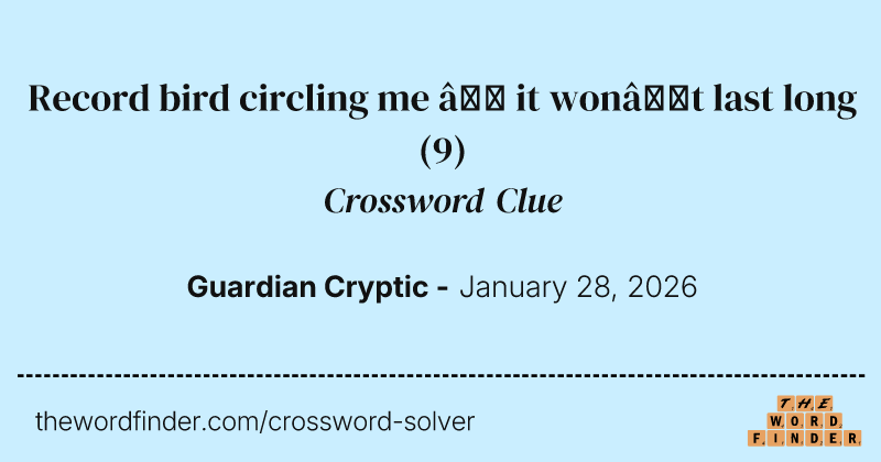 Record bird circling me – it won’t last long — Crossword Clue