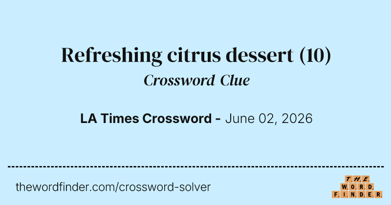 Refreshing citrus dessert — Crossword Clue