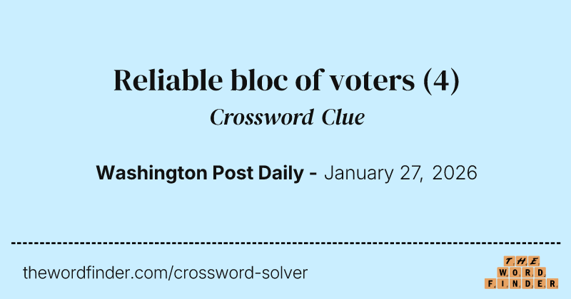 Reliable bloc of voters — Crossword Clue