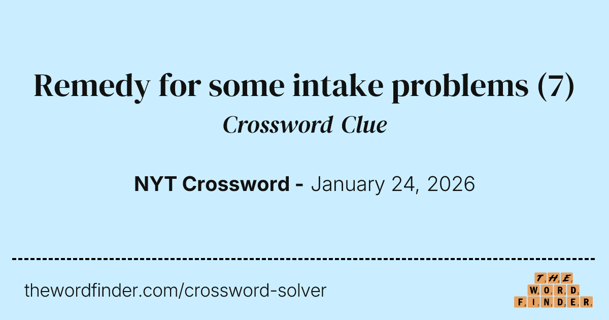 Remedy for some intake problems — Crossword Clue