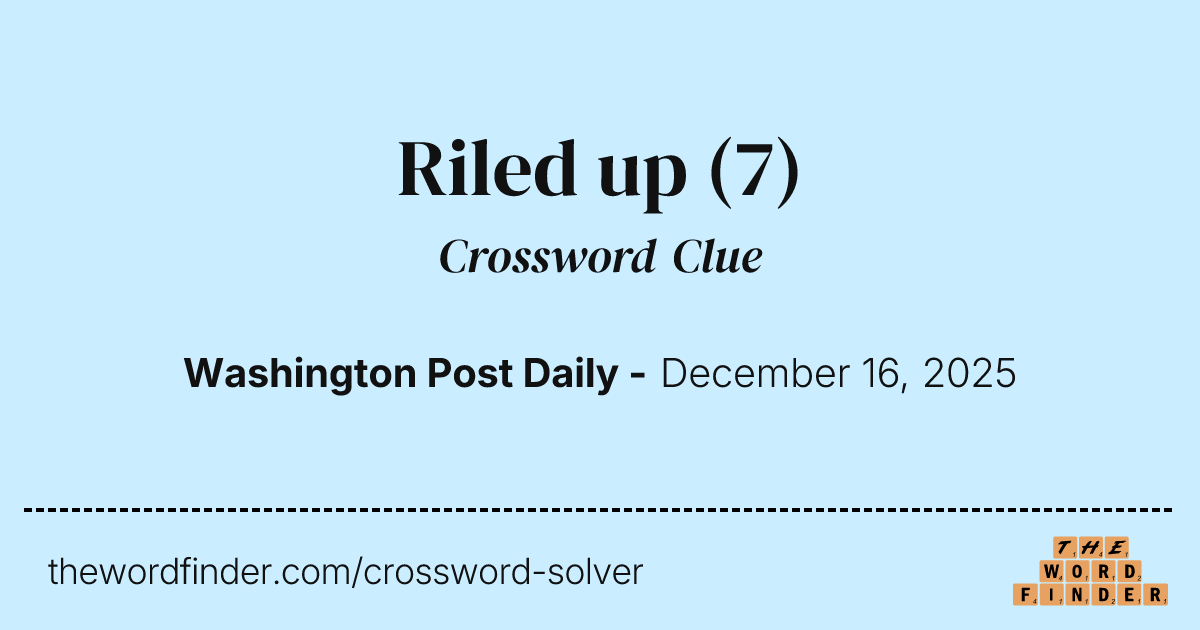Riled up — Crossword Clue