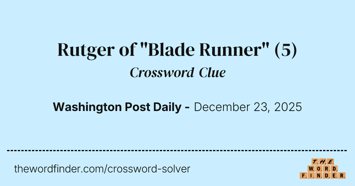 Rutger of "Blade Runner" — Crossword Clue