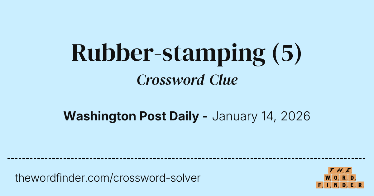 Rubber-stamping — Crossword Clue