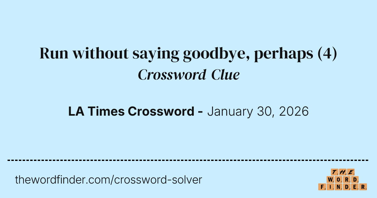 Run without saying goodbye, perhaps — Crossword Clue