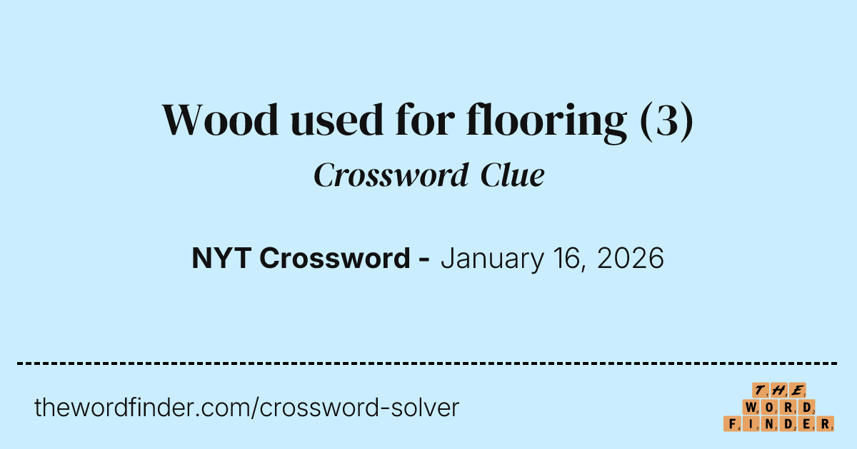 Wood used for flooring — Crossword Clue