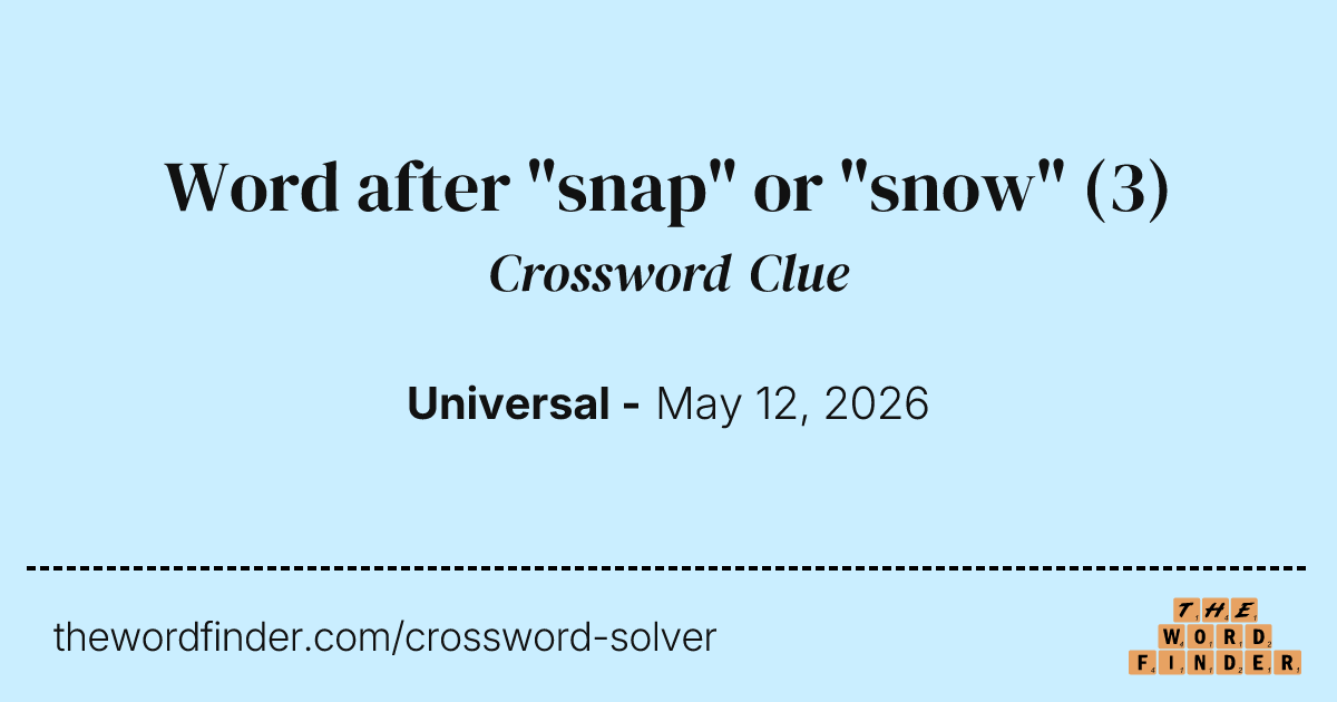 Word after "snap" or "snow" — Crossword Clue