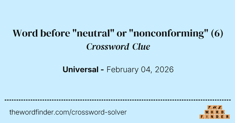 Word before "neutral" or "nonconforming" — Crossword Clue
