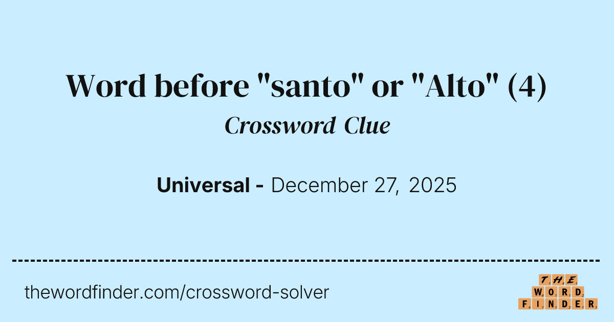 Word before "santo" or "Alto" — Crossword Clue