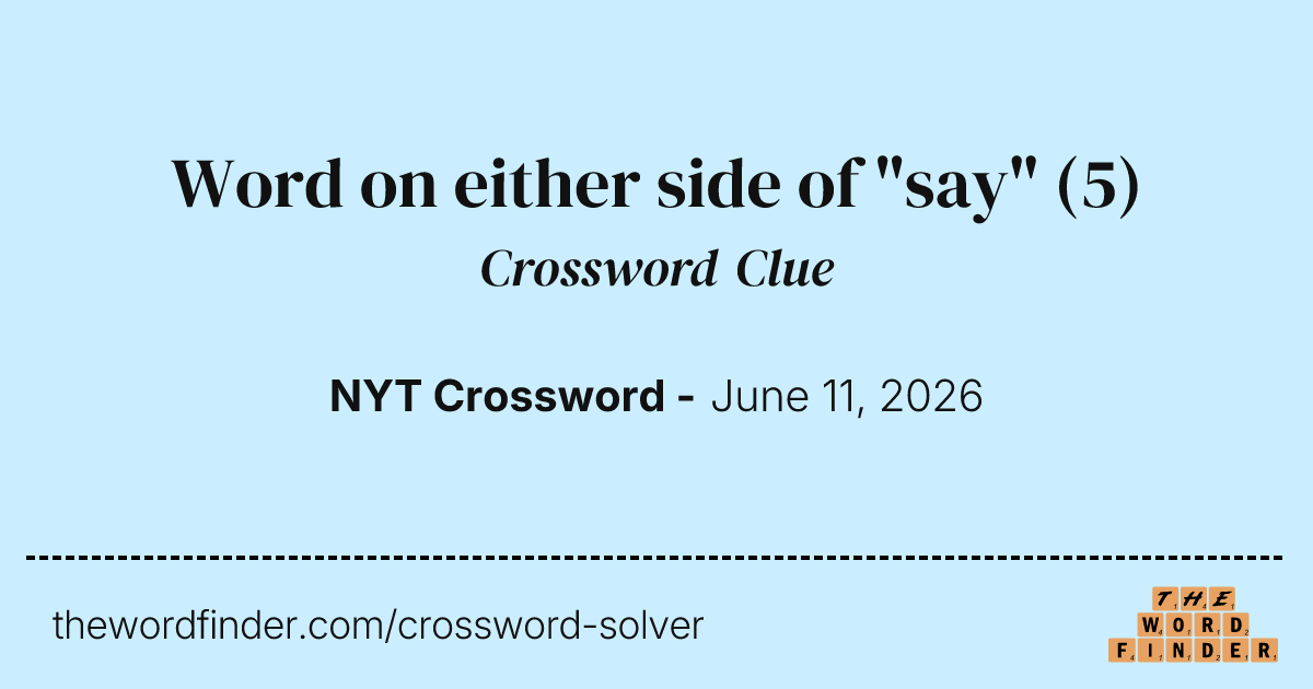 Word on either side of "say" — Crossword Clue